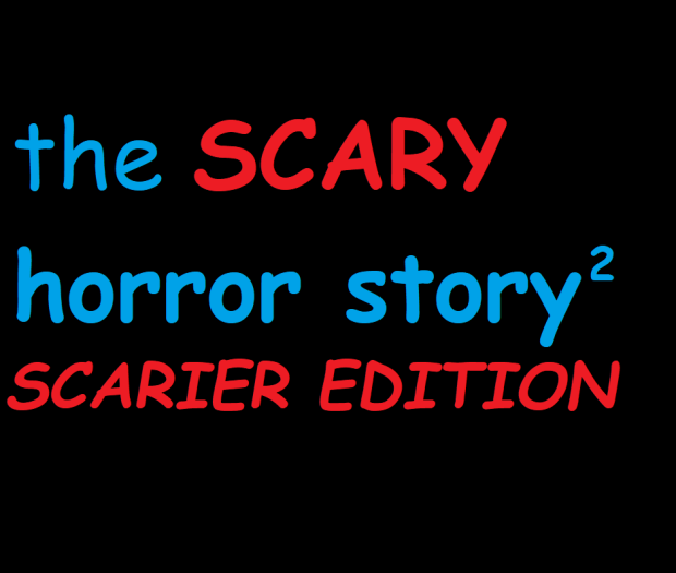 the SCARY horror story 2: scarier edition preview file - ModDB