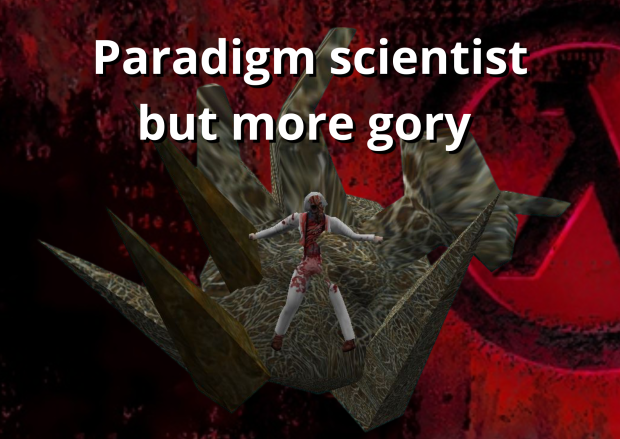 Paradigm scientist but more gory addon - ModDB