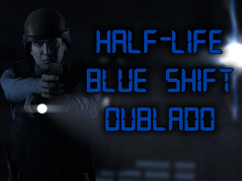 Changelog Geral news - Half-Life: Blue Shift Dublado PT-BR mod for Half ...