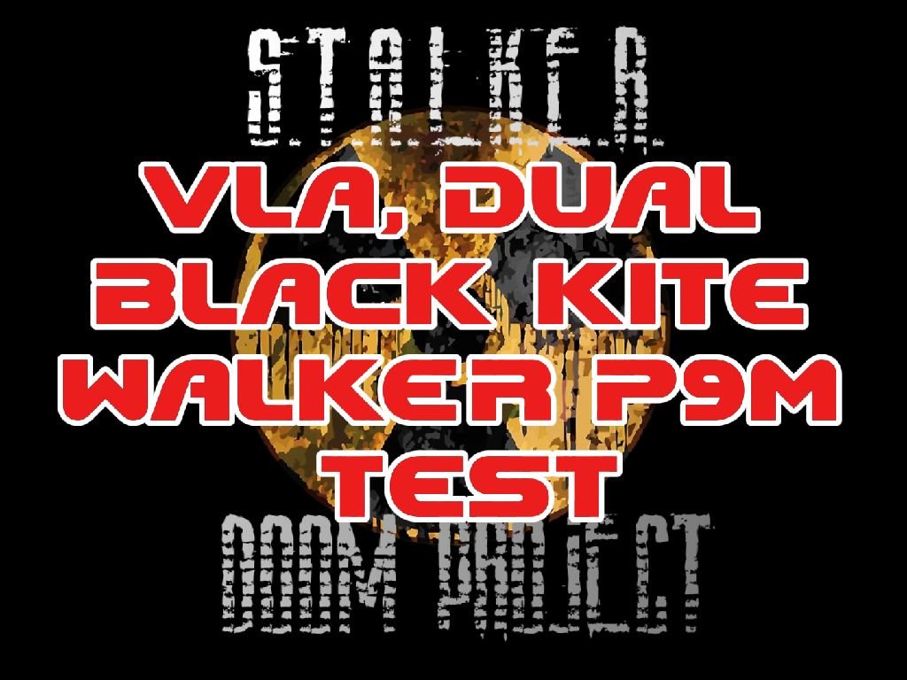 VLA, Dual Black Kite and Walker P9m Tests news - STALKER: Doom Project ...