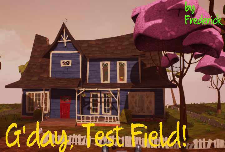 G'day, Test Field! (cancelled) mod for Hello Neighbor - ModDB